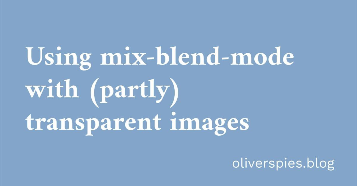 Using mix-blend-mode with (partly) transparent images — Oliver's Blog